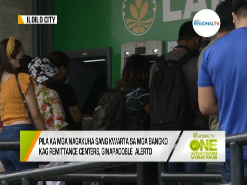 One Western Visayas: Mga Nagakuha sang Kwarta sa mga Bangko kag Remittance Centers, Ginapaalerto