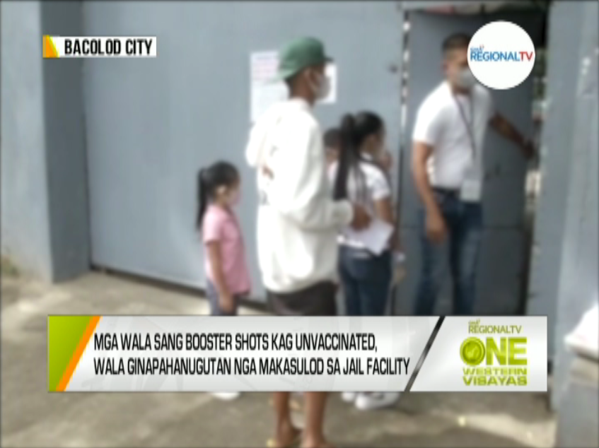 One Western Visayas: Mga Wala sang Booster Shots kag Unvaccinated, Wala Makasulod sa Jail Facility