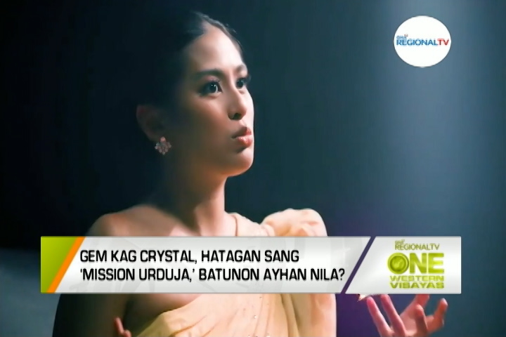 One Western Visayas: Gem kag Crystal, Hatagan sang ‘Mission Urduja,’ Batunon Ayhan Nila?