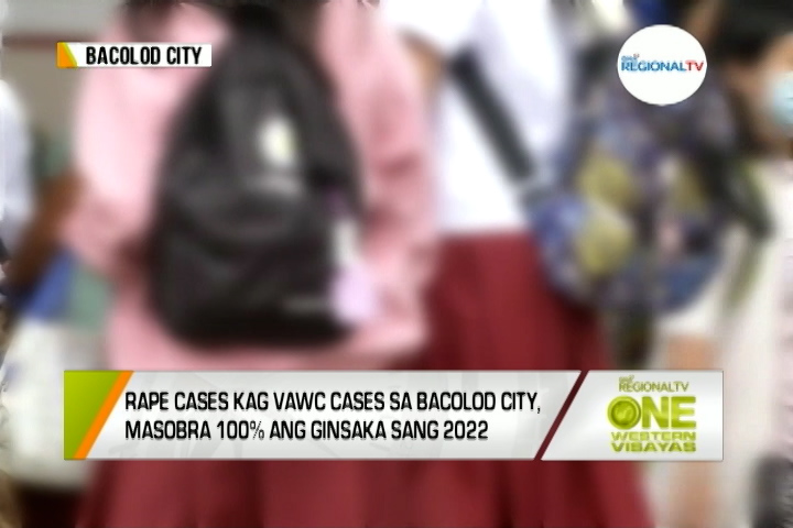 One Western Visayas: Rape Cases kag VAWC Cases sa Bacolod City, Masobra 100% ang Ginsaka sang 2022