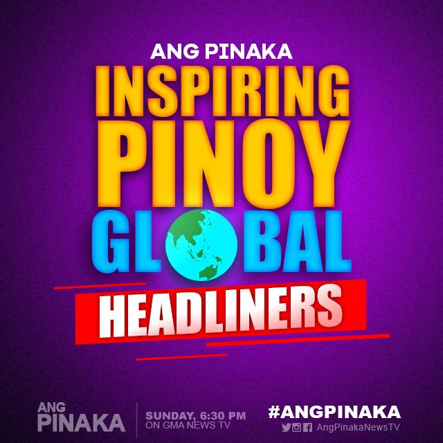 'Ang Pinaka' lists down the most inspiring Pinoy global headliners ...